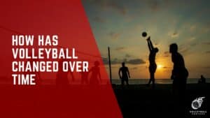 How Has Volleyball Changed Over Time: A Historical Overview ...
