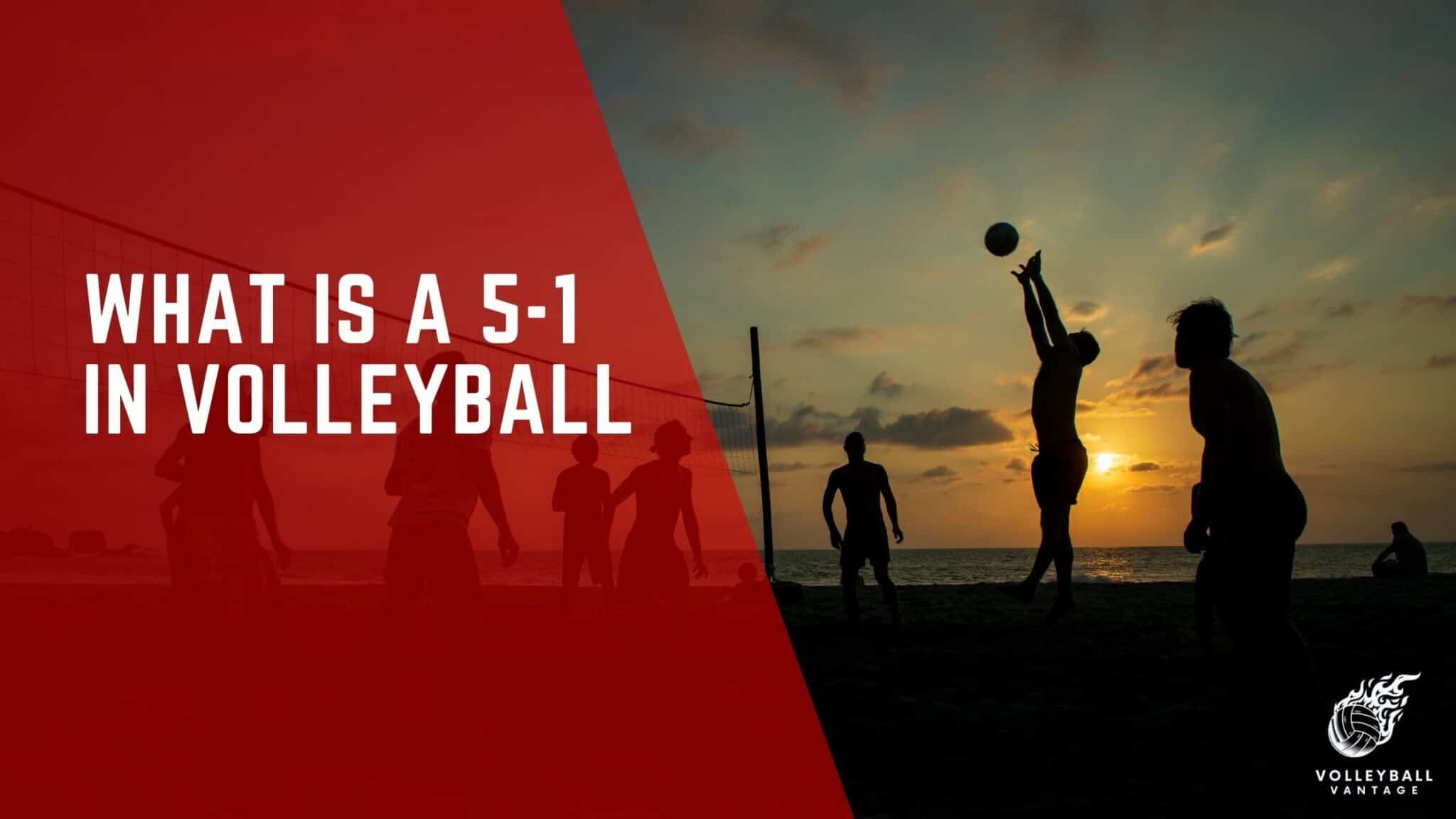 What is a 5-1 in Volleyball: An In-depth Analysis and Guide ...