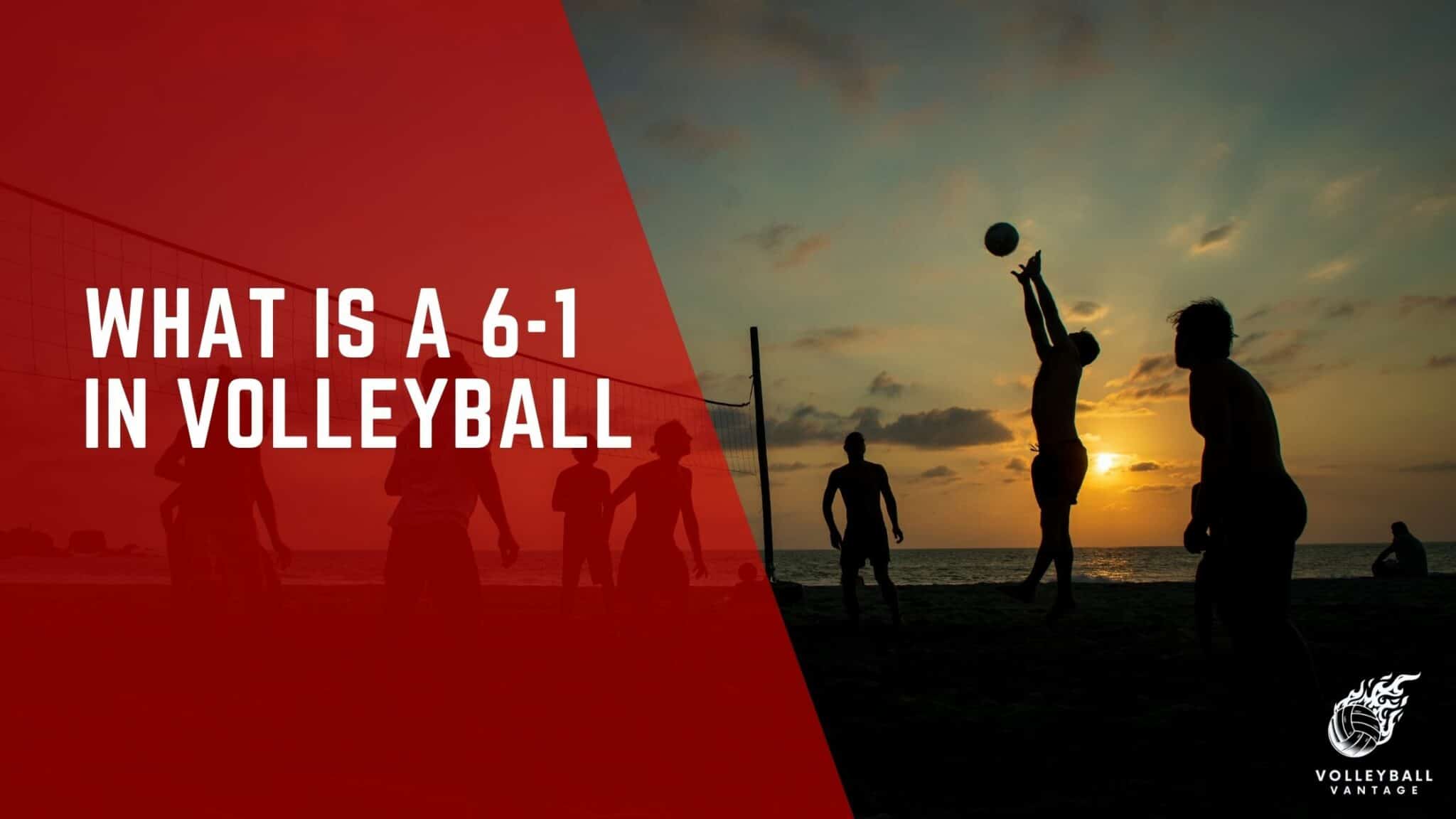 What is a 6-1 in Volleyball? - A Comprehensive Guide - Volleyball Vantage